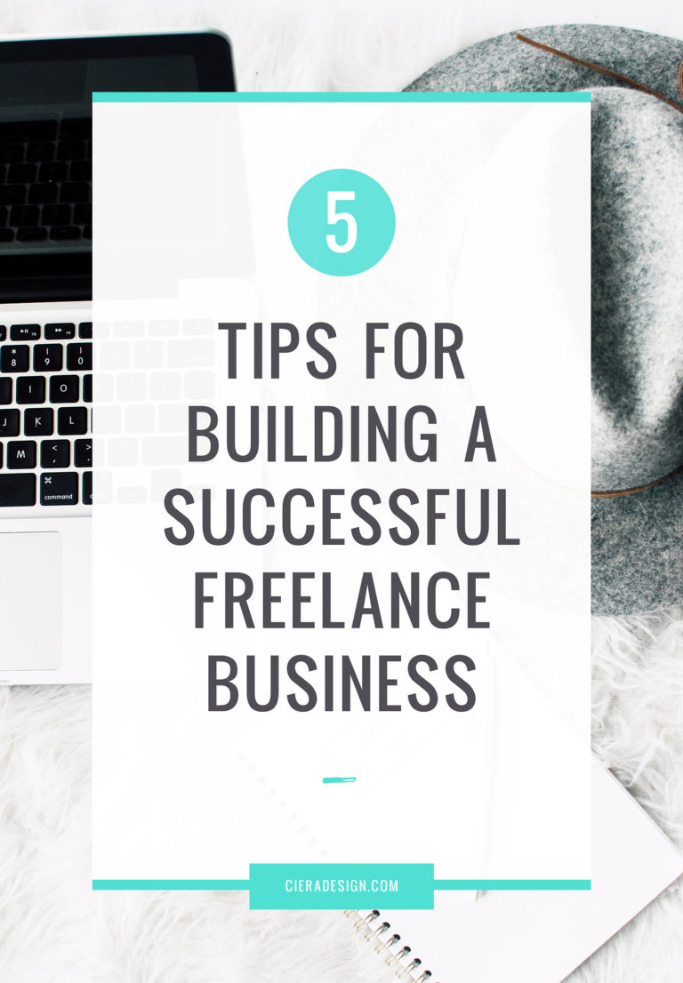 5 Tips for Building a Successful Freelance Business | Ciera Design Studio
