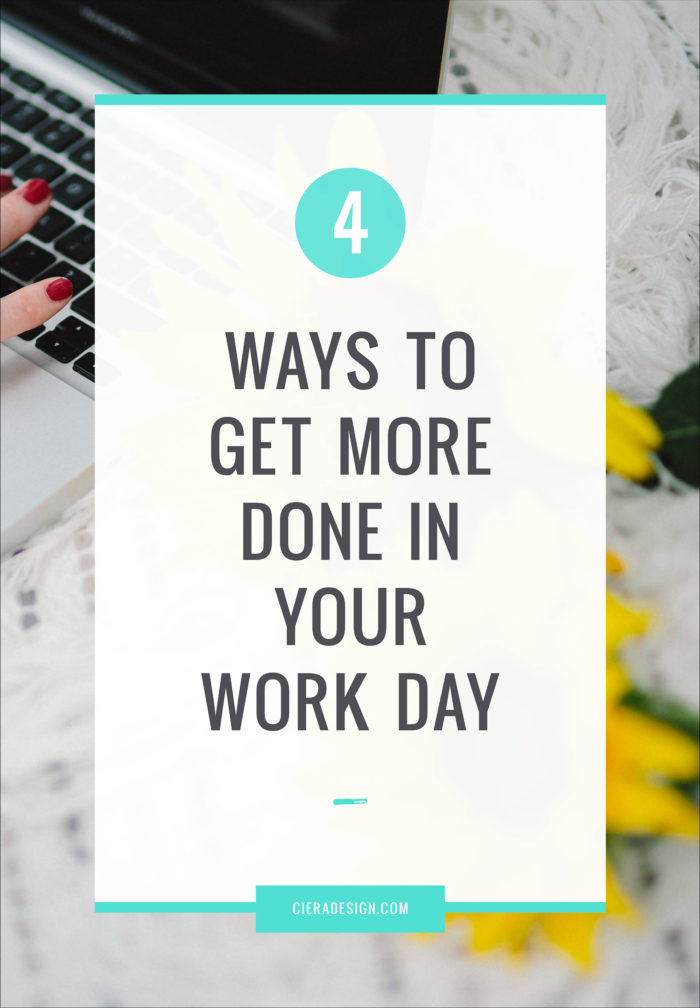 Simple Ways To Get More Done In Your Work Day | Ciera Design Studio