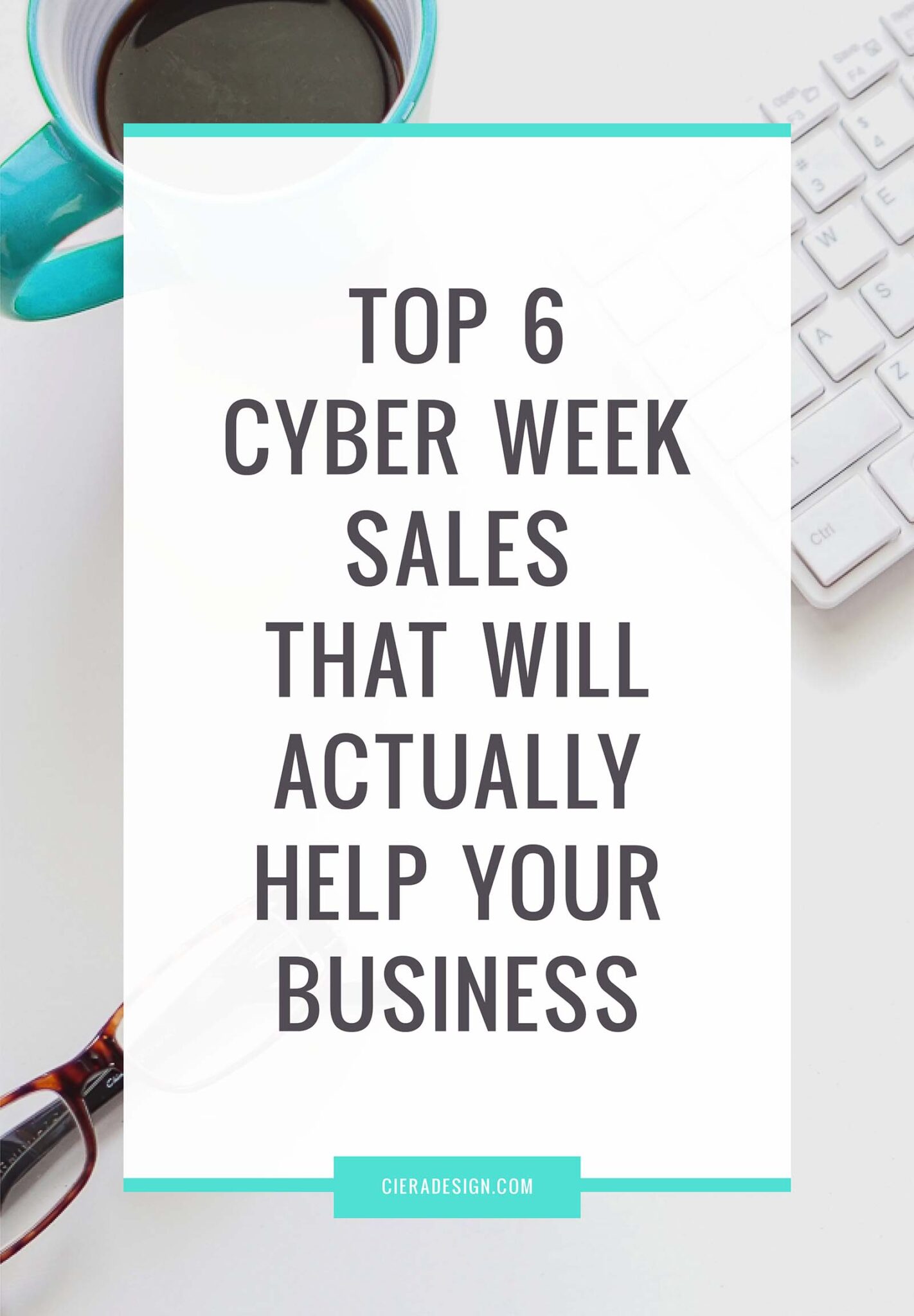 Top 6 Cyber Week Sales To Help Your Business | Ciera Design Studio